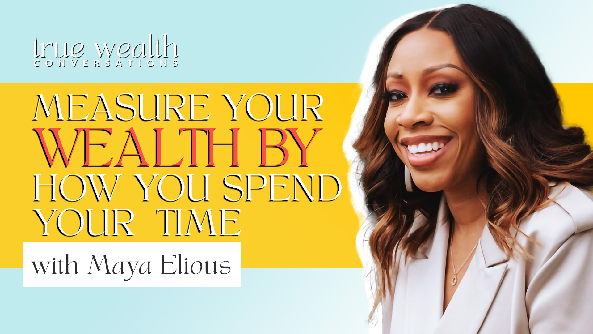 Ep. 15 Measure Your Wealth By How You Spend Your Time with Maya Elious ...